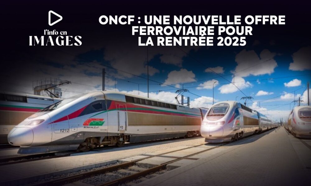 Info en images. Ferroviaire: L’ONCF déploie une nouvelle offre de ...